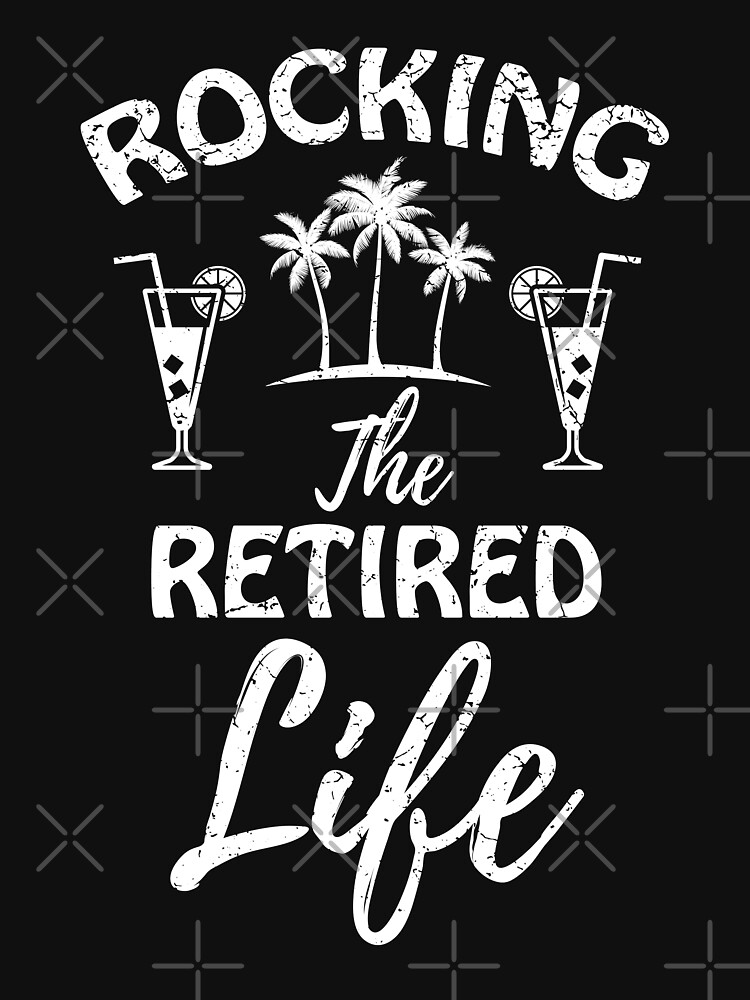 "Rocking The Retired Life - Retirement 2021 Funny" T-shirt for Sale by ...