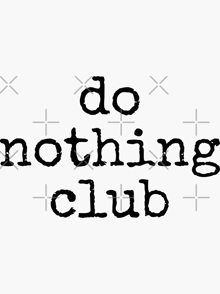 "Do nothing club" Sticker for Sale by ChunkaMunka | Redbubble