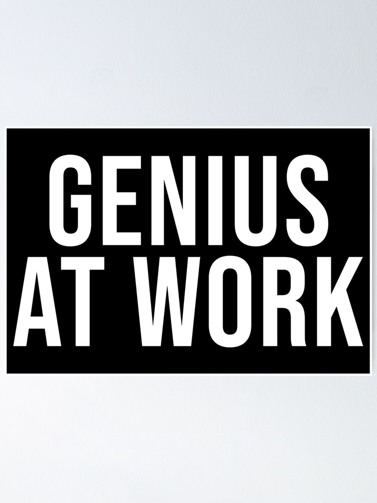 "Genius at work" Poster for Sale by AsKartongs | Redbubble