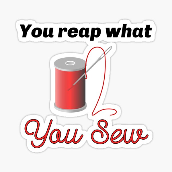 "YOU REAP WHAT YOU SEW, SOW, Knitting" Sticker by enigma3a | Redbubble