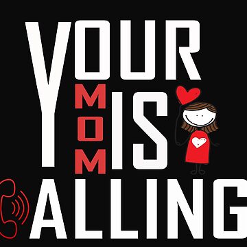 "your mom is calling" Poster for Sale by Anibar Shop⭐ | Redbubble