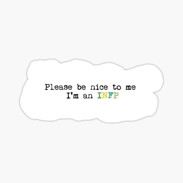"Please be nice to me; I'm an INFP " Sticker for Sale by MonaClickclock ...