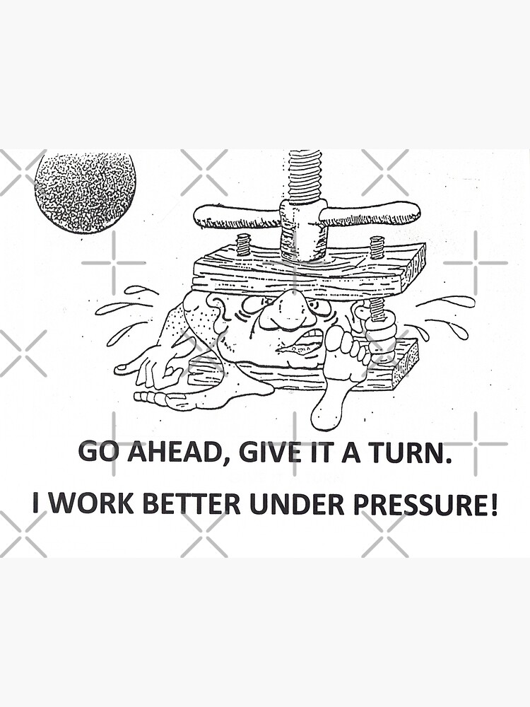 "Go Ahead I Work Better Under Pressure" Poster for Sale by ...
