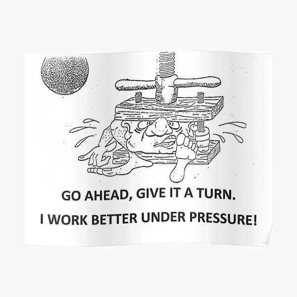 "Go Ahead I Work Better Under Pressure" Poster for Sale by ...