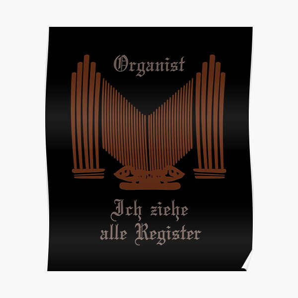 "Organist Orgell I'll pull out all the stops saying" Poster for Sale by ...