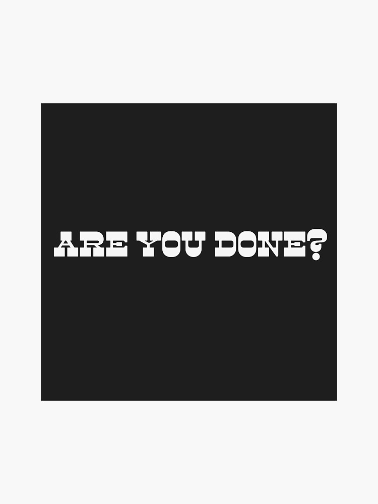 "Are You Done?" Sticker for Sale by StellerStars | Redbubble