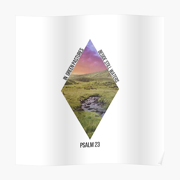"In Green Pastures, By Still Waters Psalm 23" Poster by TheRisingSon ...