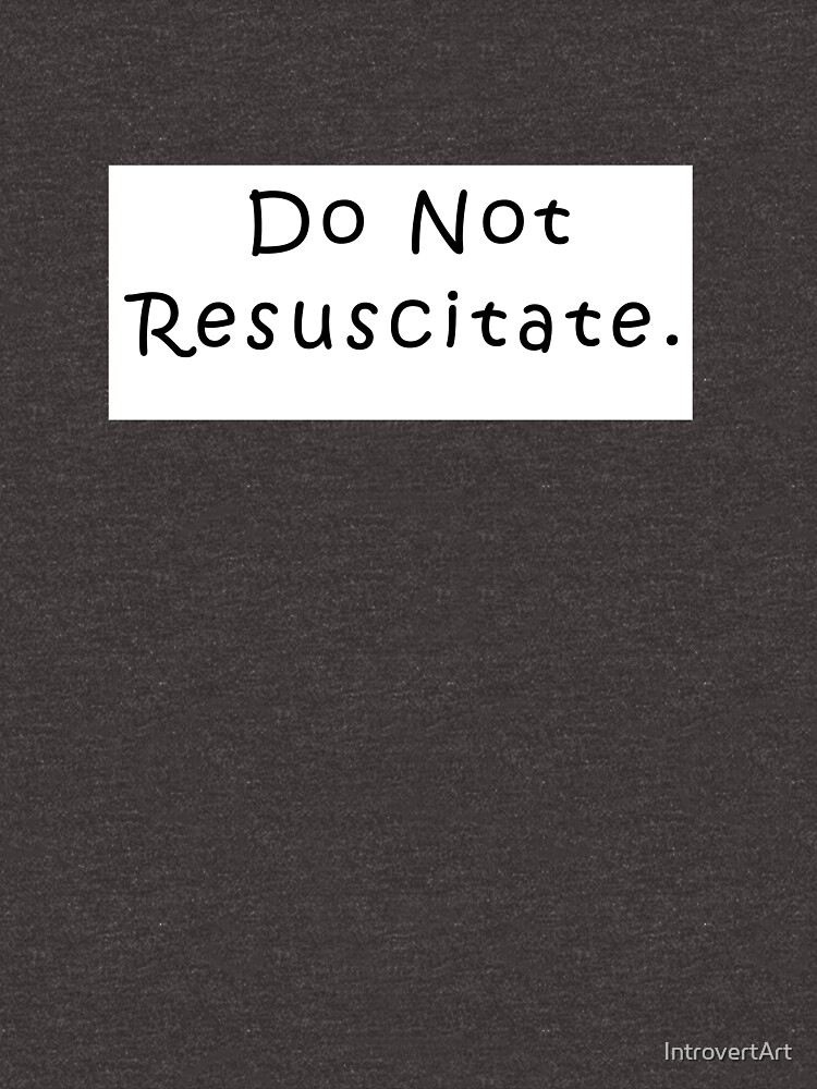 "Do Not Resuscitate." Pullover Hoodie for Sale by IntrovertArt | Redbubble