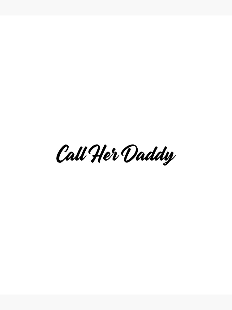 Call Her Daddy Poster For Sale By Alulaanthea Redbubble