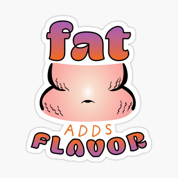 "Fat Adds Flavor (Light)" Sticker for Sale by cherubenergy | Redbubble