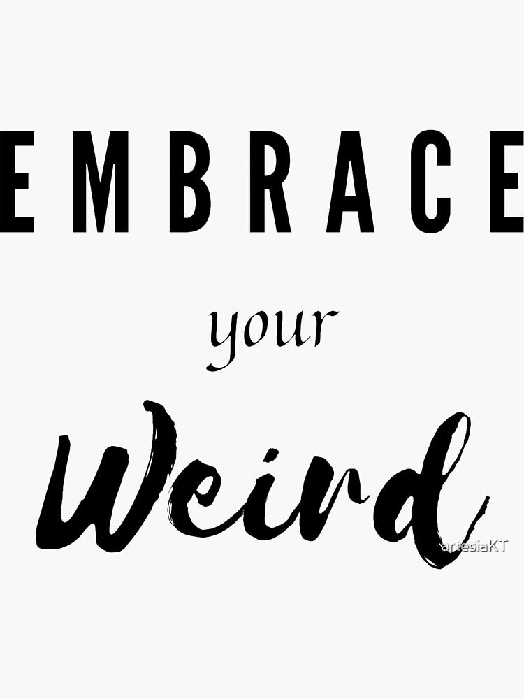 "Embrace Your Weird " Sticker for Sale by artesiaKT | Redbubble