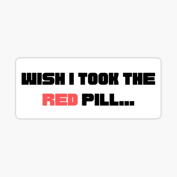 "Wish I took the red pill" Sticker for Sale by InputVSOutput | Redbubble