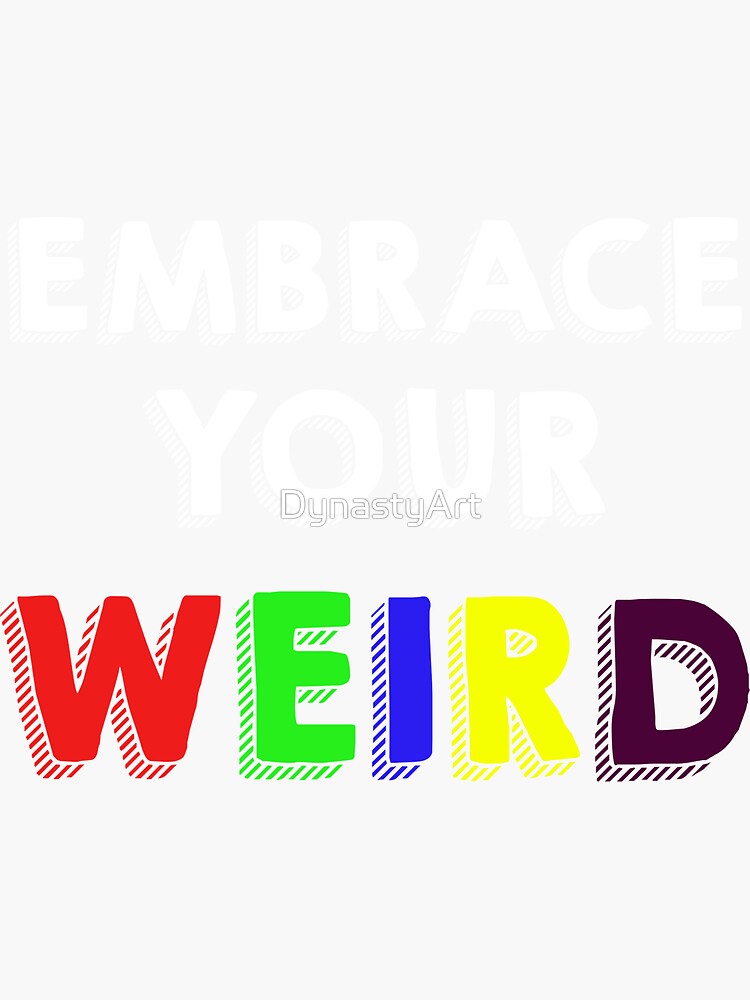 "Embrace Your Weird" Sticker by DynastyArt | Redbubble