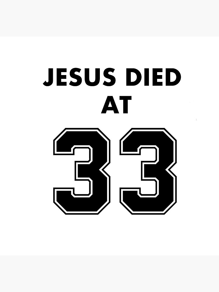 "Jesus died at 33" Poster for Sale by trulybliss | Redbubble