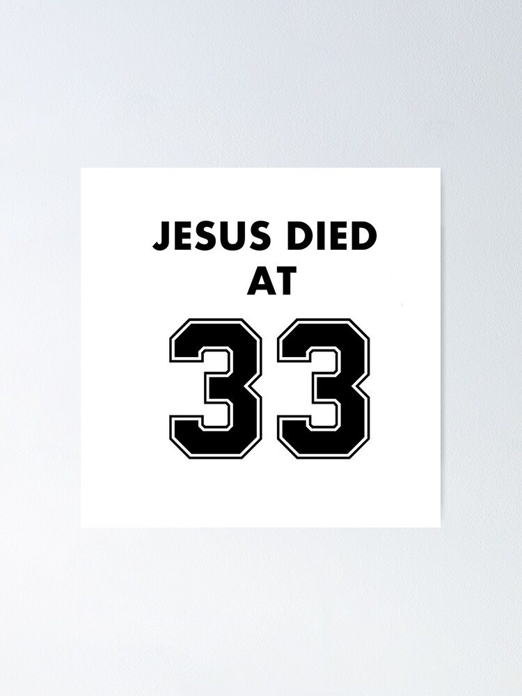 "Jesus died at 33" Poster for Sale by trulybliss | Redbubble
