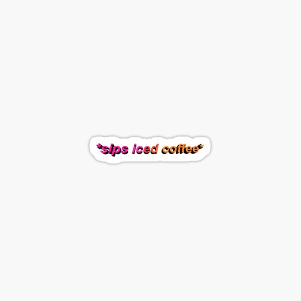 "*sips iced coffee*" Sticker for Sale by dalvago | Redbubble