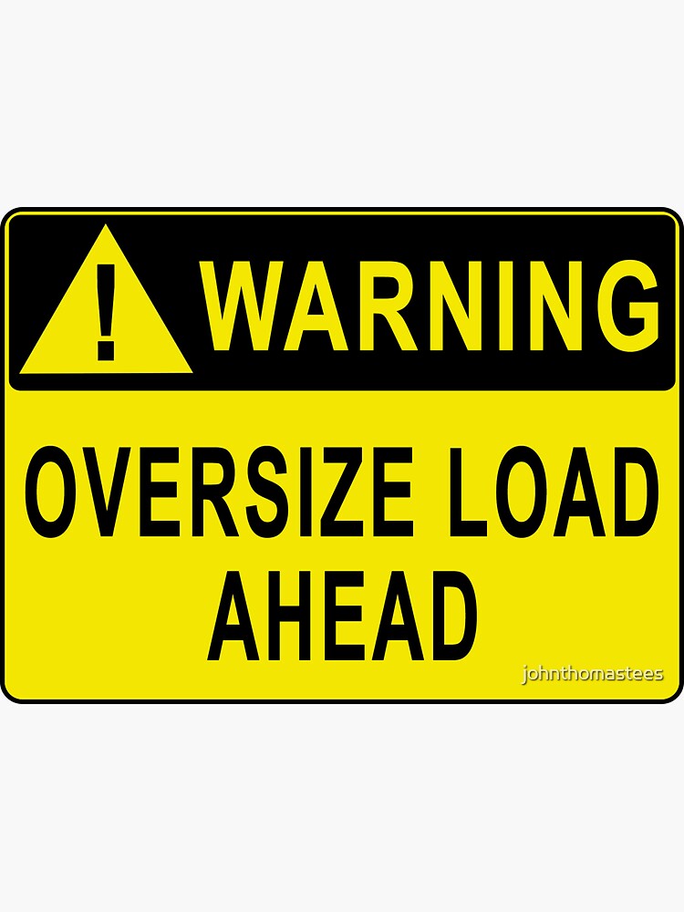 "Warning - Oversize Load Ahead" Sticker by johnthomastees | Redbubble