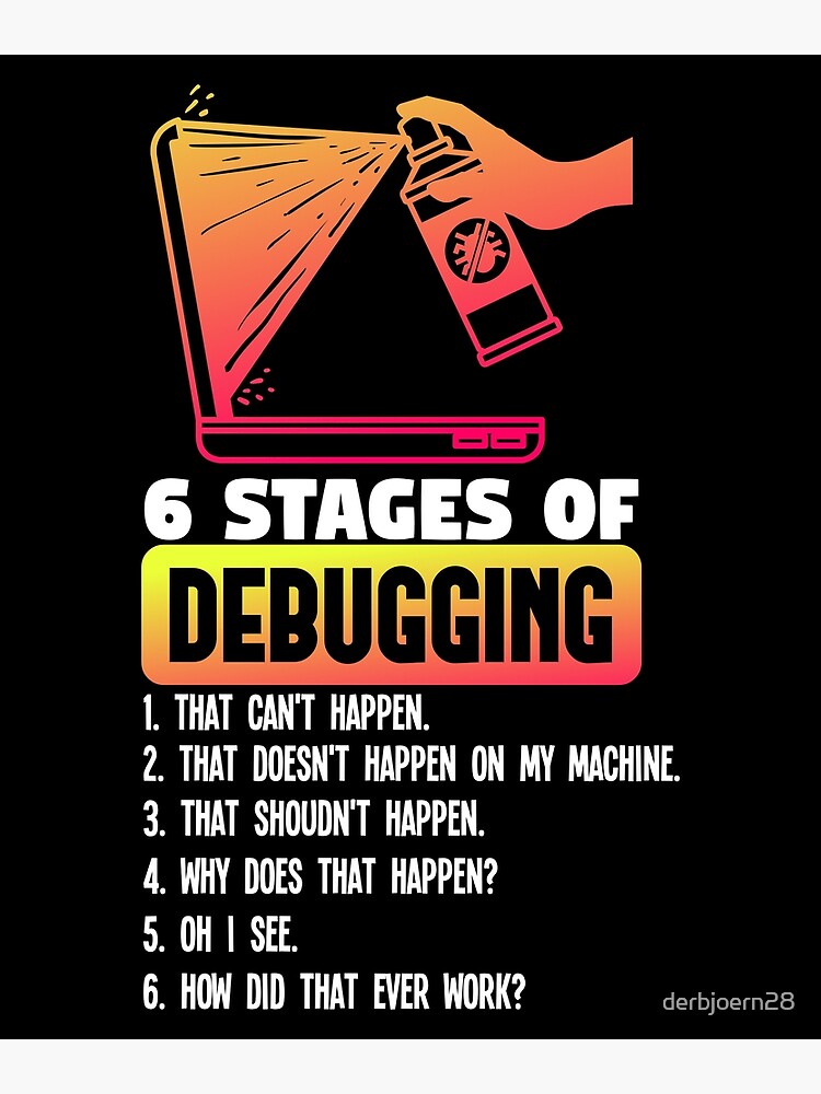 6 Stages Of Debugging Funny Coding Gift For A Programmer Premium Matte ... 6 Stages Of Debugging Funny Coding Gift For A Programmer Premium Matte ...