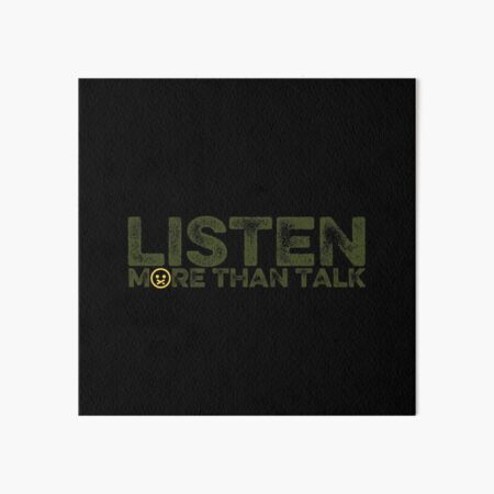 " Listen more than talk" Art Board Print by FurioInc | Redbubble