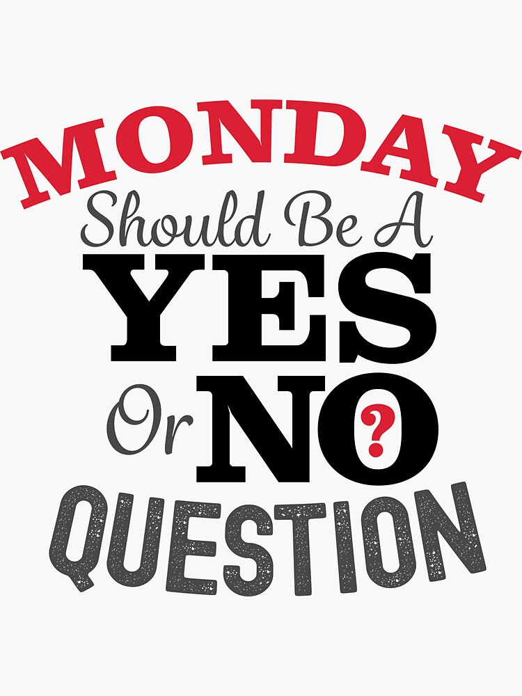 "Monday Should Be A Yes Or No Question" Sticker by PlaidLizard | Redbubble