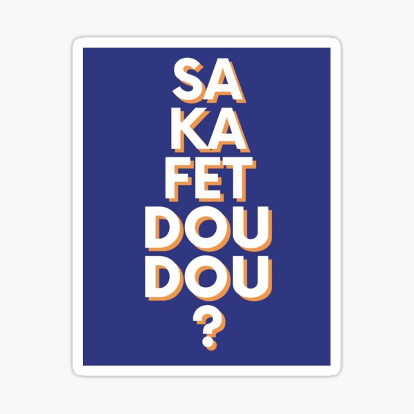 "Words of Carib Sa Ka Fet Dou-Dou? " Sticker for Sale by WordsofCarib ...