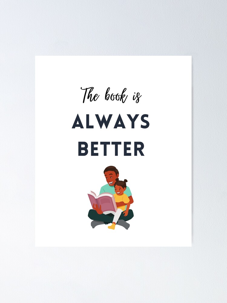 "The Book is Always Better" Poster for Sale by KRHeartsBooks | Redbubble
