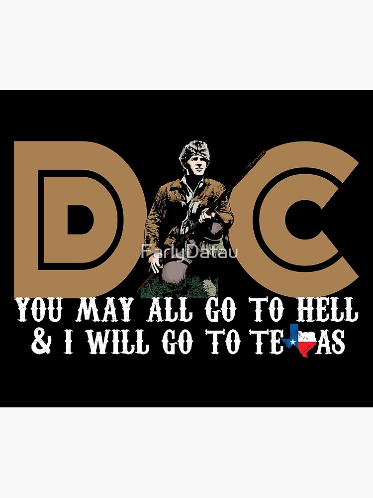 "Davy Crockett DC You May All Go To Hell & I Will Go To Texas" Poster ...