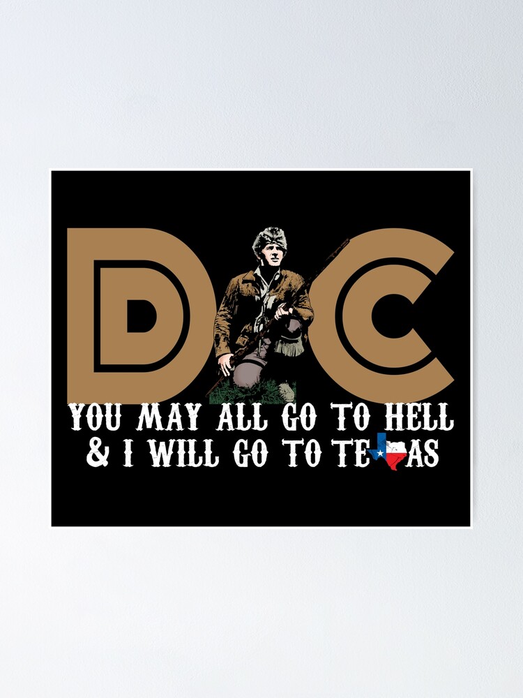 "Davy Crockett DC You May All Go To Hell & I Will Go To Texas" Poster ...