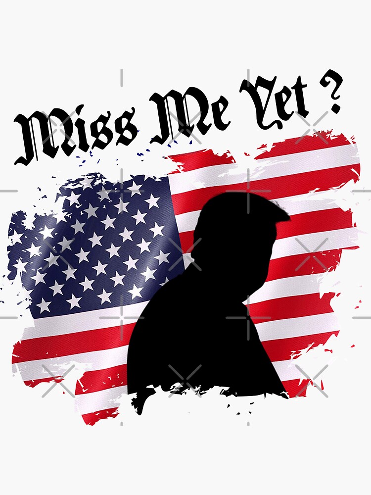 "Trump - Miss Me Yet?" Sticker for Sale by Gymmer-Life | Redbubble