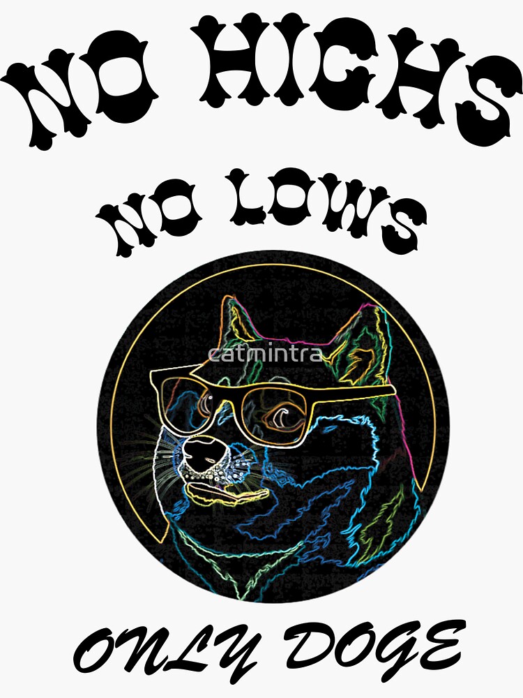 "No Highs No Lows Only Doge Style" Sticker by catmintra | Redbubble