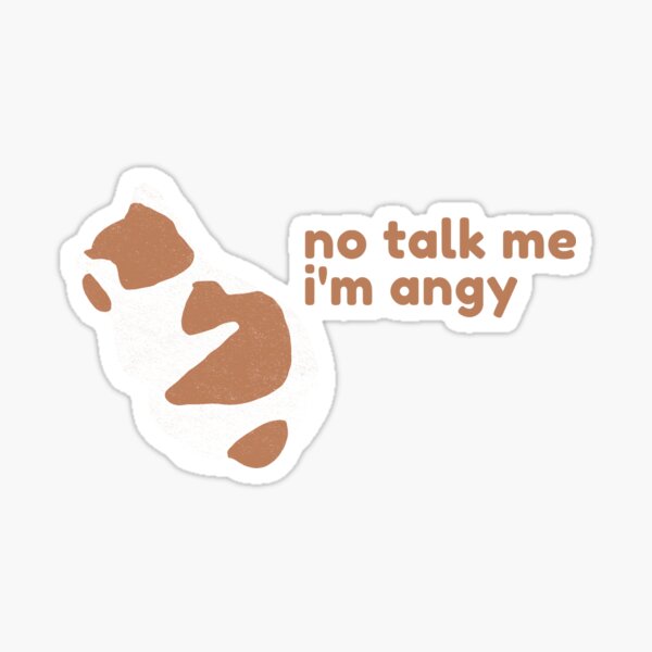 "No Talk Me I'm Angry Sulky Cat Meme" Sticker for Sale by NightOwlJune ...