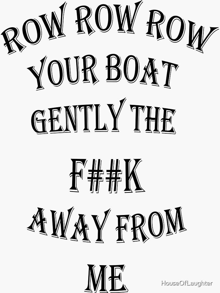 "Row Row Row" Sticker for Sale by HouseOfLaughter | Redbubble