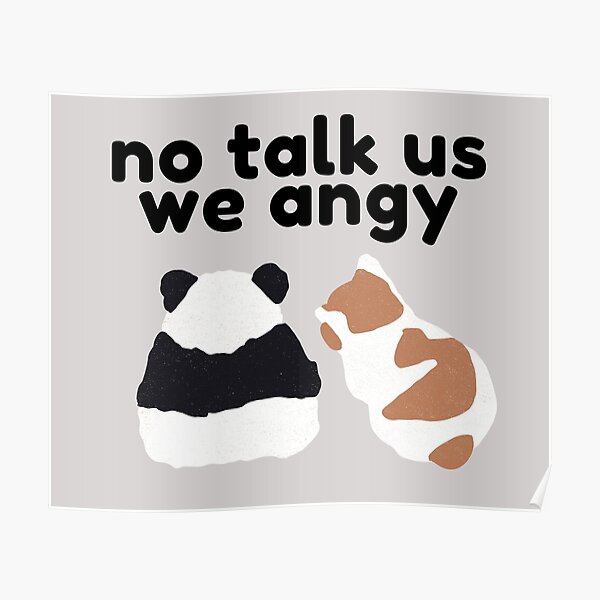 "No Talk Us We Angry Sulky Cat Panda Meme" Poster by NightOwlJune ...