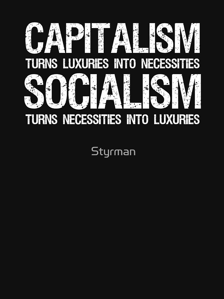 "Political Anti Socialist Libertarian - Capitalism turns luxuries into ...