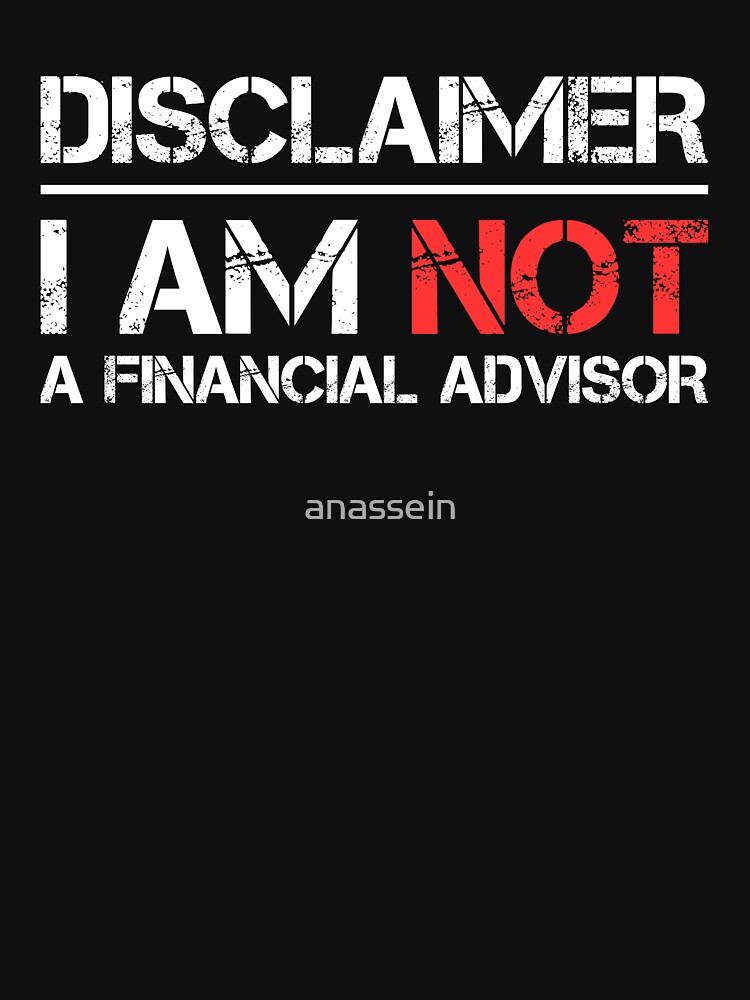 "Disclaimer I Am Not A Financial Advisor" T-shirt for Sale by anassein ...