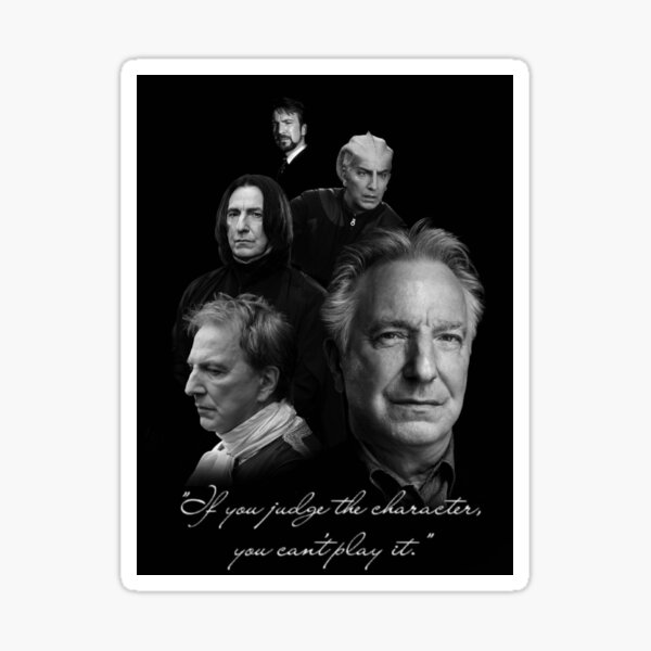 "Alan Rickman - "If you judge the character, you can't play it." design ...