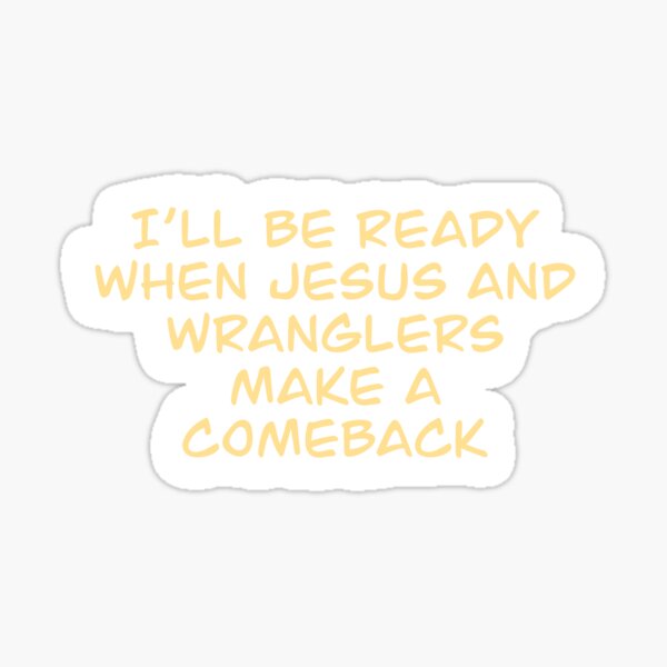 "Jesus and Wranglers make a comeback " Sticker for Sale by mbontempo ...