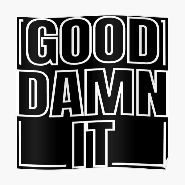 "Good Damn It Logo" Poster for Sale by The-Never-Games | Redbubble