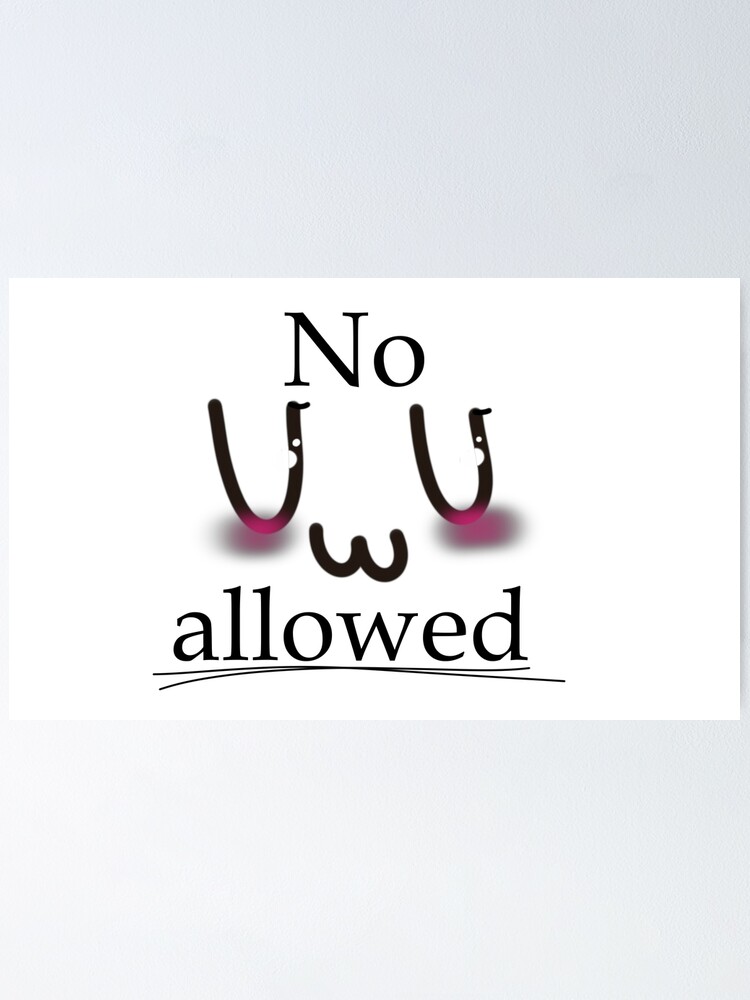 "no UWU allowed" Poster by JajaKazumi | Redbubble
