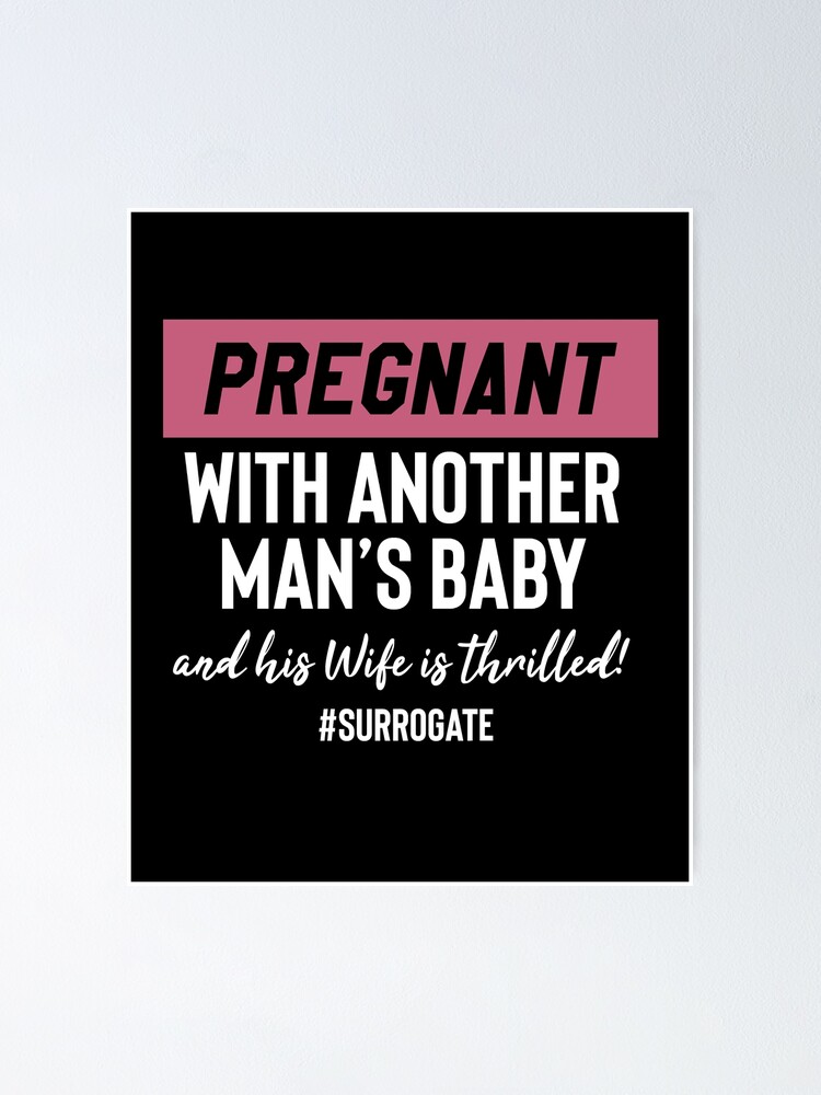 "Pregnant With Another Mans Baby Funny Surrogate Surrogacy" Poster by ...