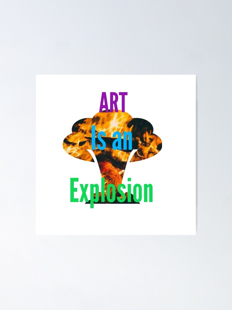 "Art is an explosion" Poster for Sale by Butterfly-2 | Redbubble