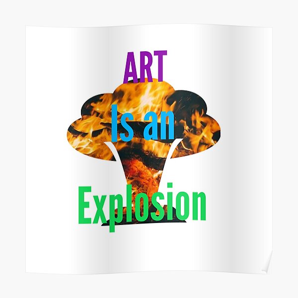 "Art is an explosion" Poster for Sale by Butterfly-2 | Redbubble