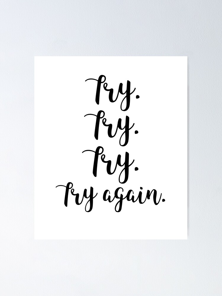 "Try try try try try again" Poster by bibihere | Redbubble