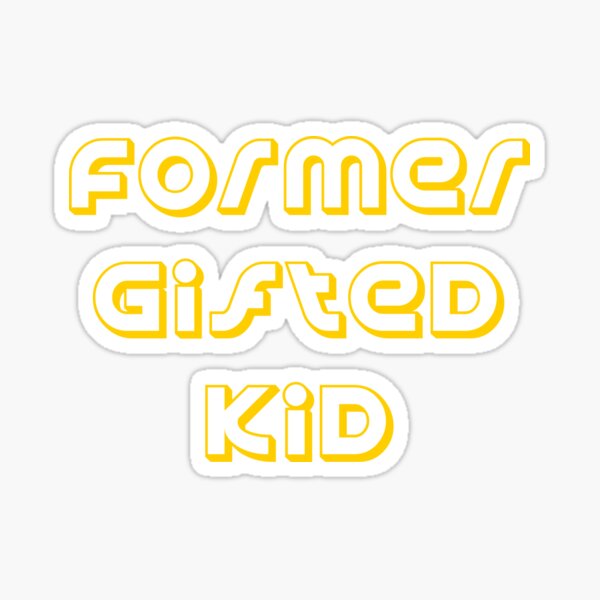 "Copy of Former Gifted Kid (Yellow)" Sticker for Sale by 90sLoveLove ...
