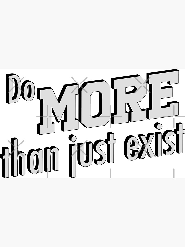 "Do More Than Just Exist | Motivation T-shit" Poster for Sale by Yobeli ...