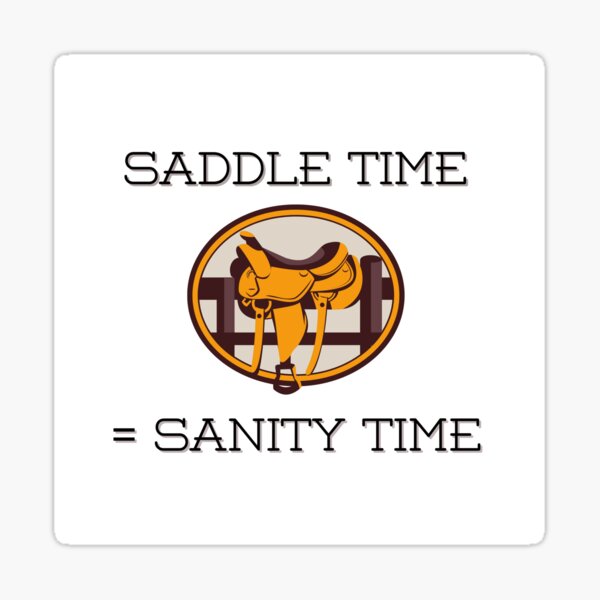 "Saddle Sanity= Sanity Time" Sticker for Sale by downtowndarby | Redbubble