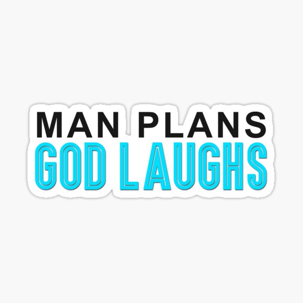 "Man Plans God Laughs" Sticker for Sale by The Real Jonny D | Redbubble