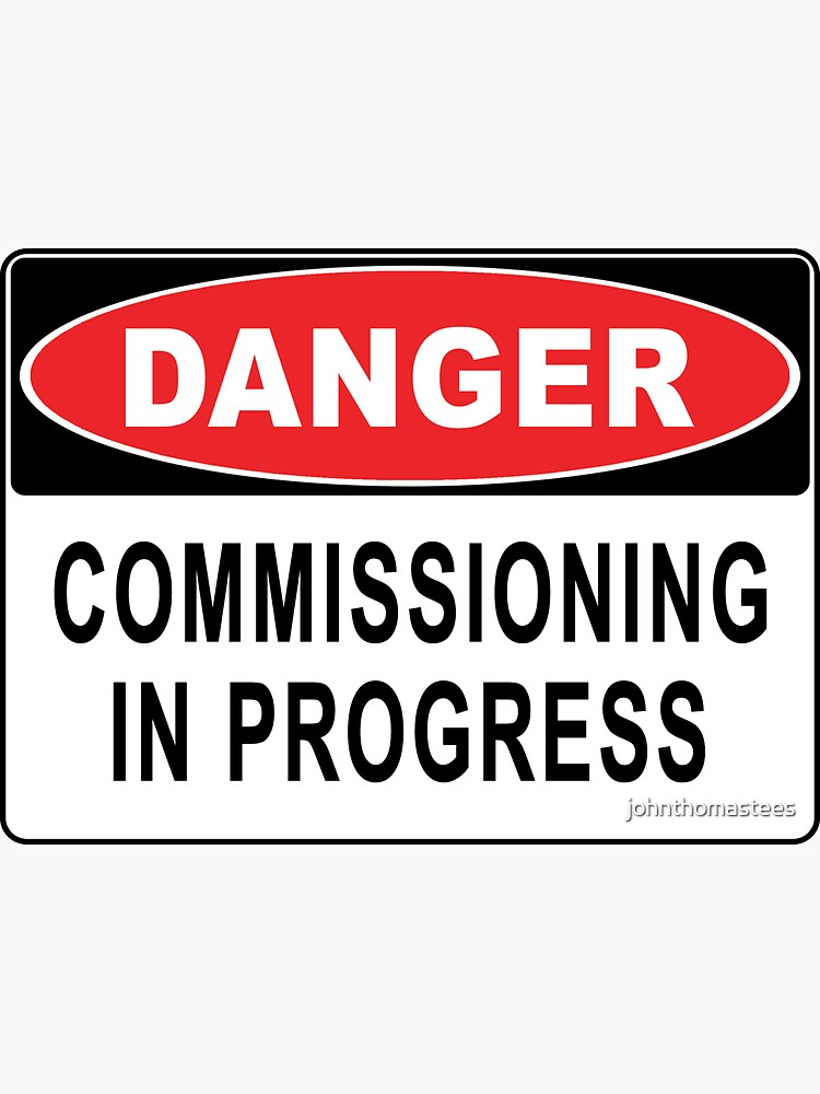 "Danger - Commissioning In Progress" Sticker for Sale by johnthomastees ...