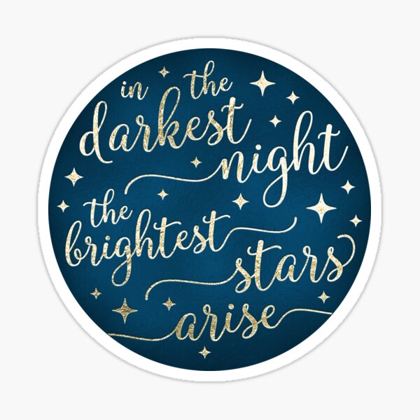 "In The Darkest Night The Brightest Stars Arise" Sticker for Sale by ...