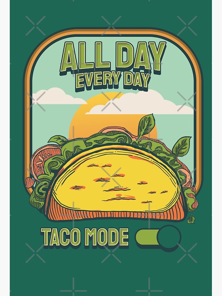 " FOOD - Tacos (All Day, Every Day, Taco Mode)" Art Print for Sale by ...